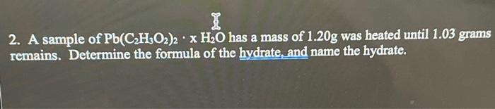 Solved 2. A sample of Pb(C2H2O2)2 • x H2O has a mass of | Chegg.com