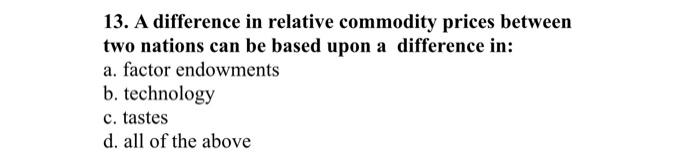Solved 13. A difference in relative commodity prices between | Chegg.com