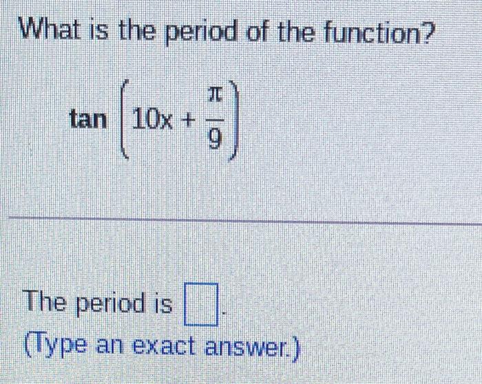 Solved What is the period of the function? tan 10x + 9 The | Chegg.com