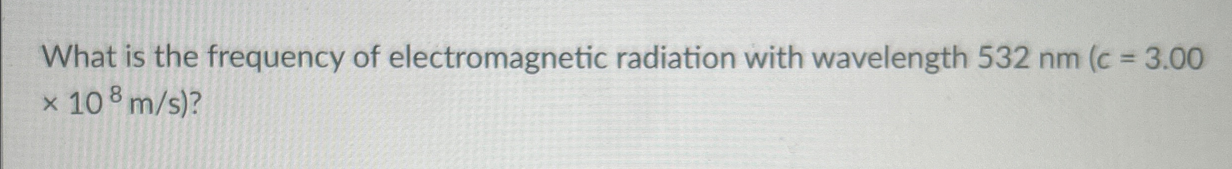 Solved What is the frequency of electromagnetic radiation | Chegg.com