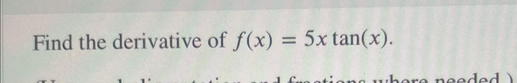Solved Find the derivative of f(x)=5xtan(x). | Chegg.com