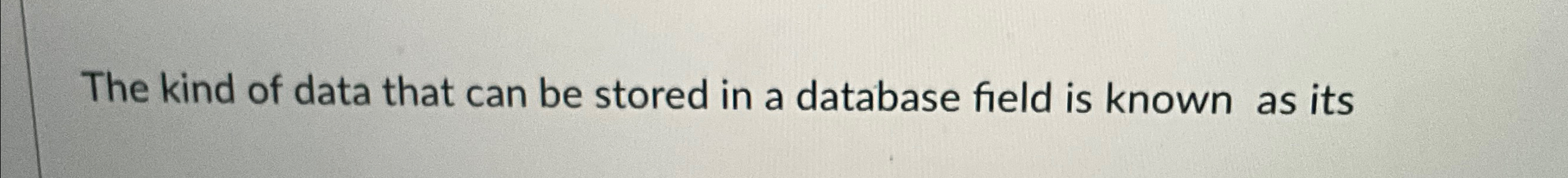 Solved The kind of data that can be stored in a database | Chegg.com