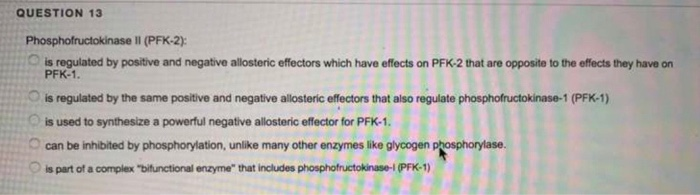 Solved QUESTION 13 Phosphofructokinase II (PFK-2): is | Chegg.com