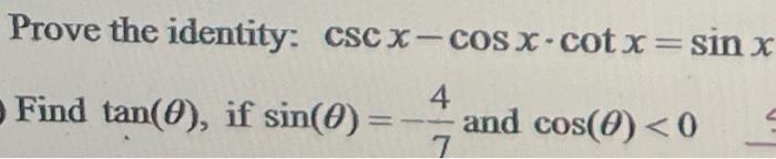 Solved prove the identity: csc x- cos x -cot x=sinx find tan | Chegg.com
