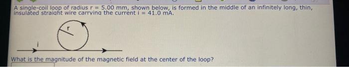 Solved A single-coil loop of radius r = 5.00 mm, shown | Chegg.com