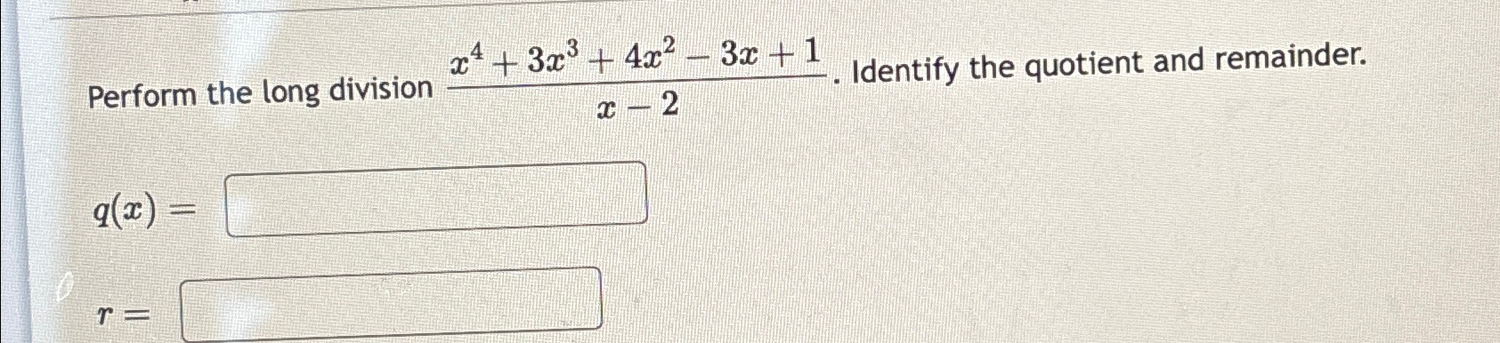 Solved Perform the long division x4+3x3+4x2-3x+1x-2. | Chegg.com