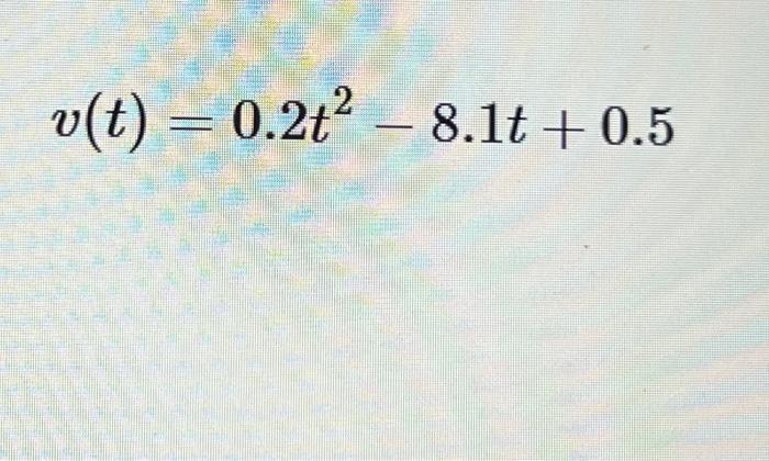 Solved v(t)=0.2t2−8.1t+0.5The velocity of a subatomic | Chegg.com
