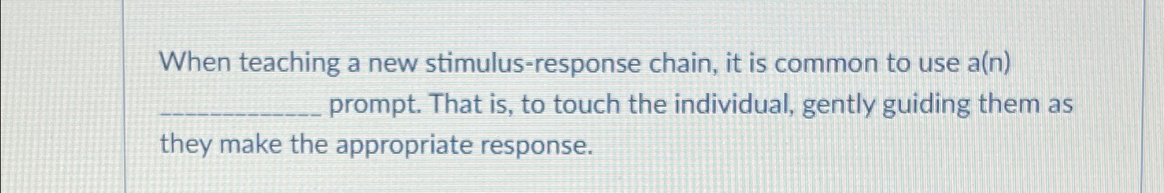 Solved When teaching a new stimulus-response chain, it is | Chegg.com