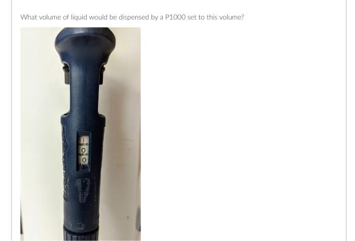 Solved What volume of liquid would be dispensed by a P1000 | Chegg.com