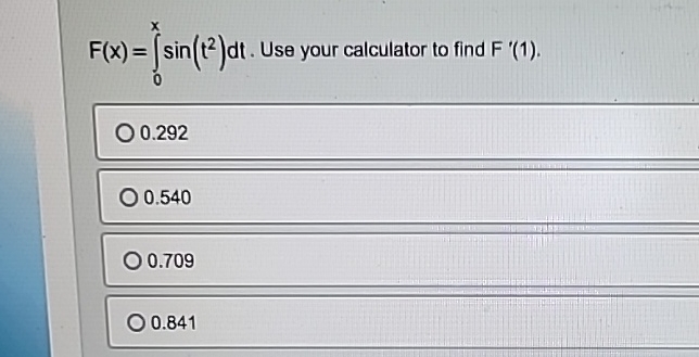 Solved F(x)=∫0xsin(t2)dt. ﻿Use your calculator to find | Chegg.com