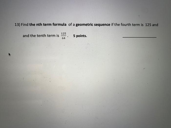 Solved 13) Find the nth term formula of a geometric sequence | Chegg.com