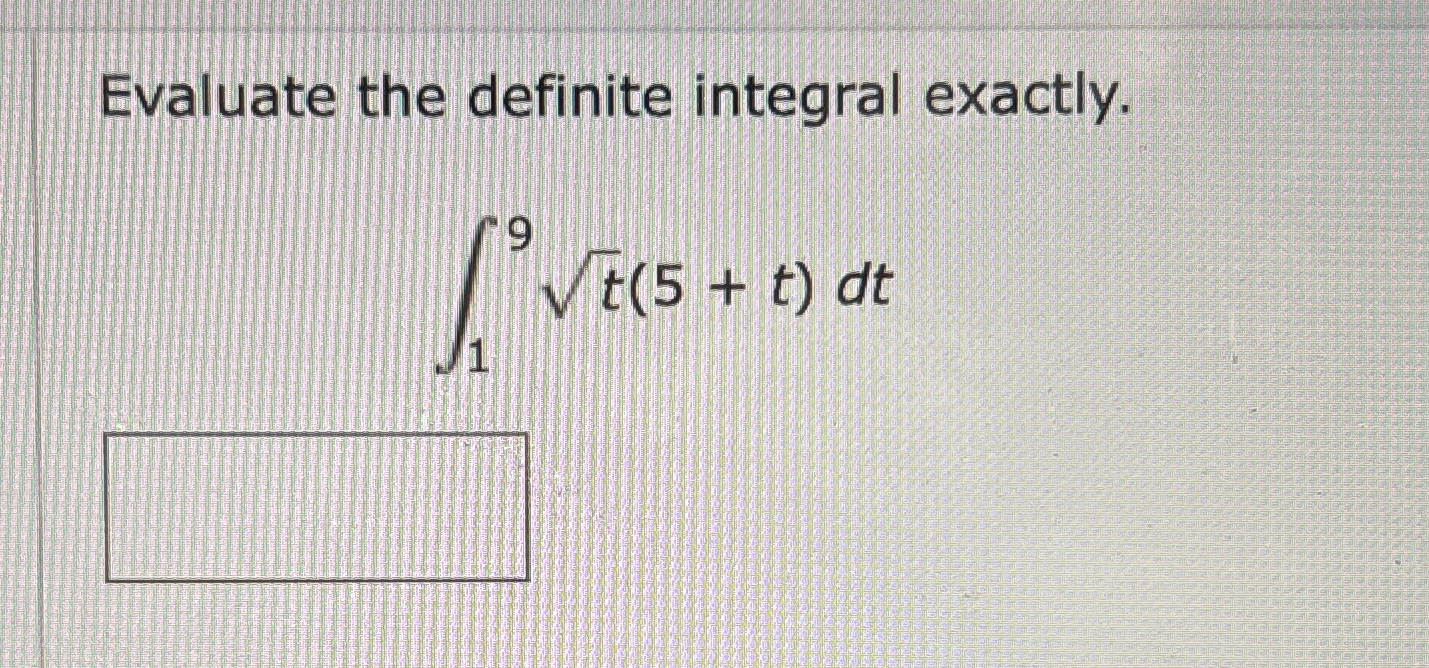 Solved Evaluate the definite integral exactly.∫19t2(5+t)dt | Chegg.com