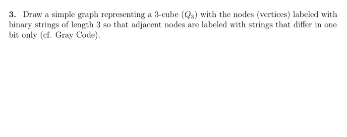 Solved 3. Draw a simple graph representing a 3-cube Q3) with | Chegg.com