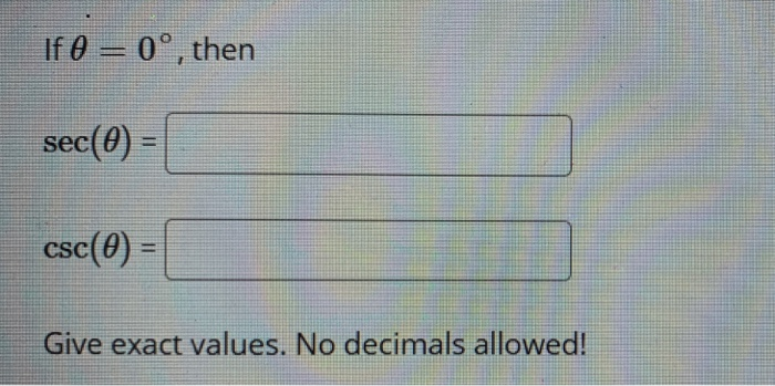 Solved If 0 = 0°, then sec(0) = csc(0) = Give exact values. | Chegg.com