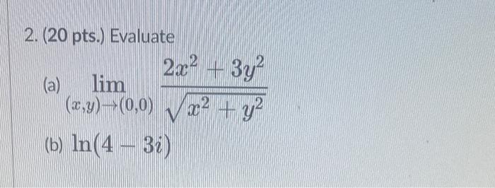Solved 2. (20 pts.) Evaluate (a) lim(x,y)→(0,0)x2+y22x2+3y2 | Chegg.com Solved 2. (20 pts.) Evaluate (a) lim(x,y)→(0,0)x2+y22x2+3y2 | Chegg.com