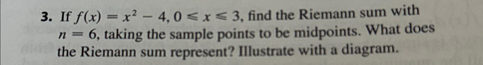Solved If f(x)=x2-4,0≤x≤3, ﻿find the Riemann sum with n=6, | Chegg.com