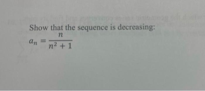 Solved Show that the sequence is decreasing: an=n2+1n | Chegg.com
