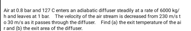 Solved Air at 0.8 bar and 127 Centers an adiabatic diffuser | Chegg.com