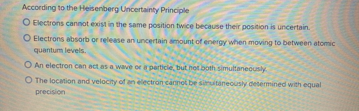 Solved According to the Heisenberg Uncertainty Principle | Chegg.com