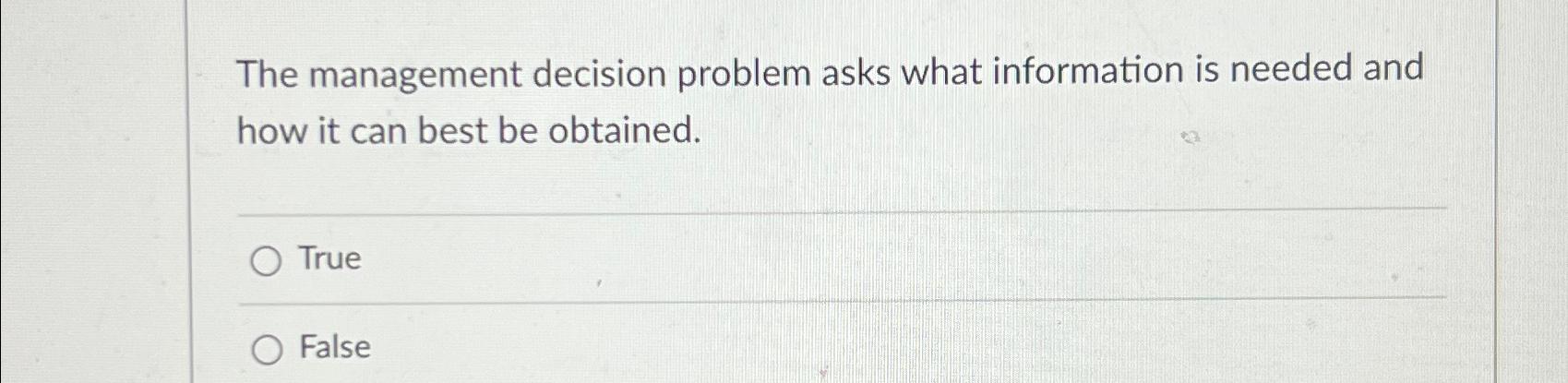 Solved The management decision problem asks what information | Chegg.com