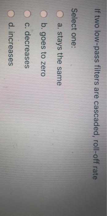 Solved If two low-pass filters are cascaded, roll-off rate | Chegg.com
