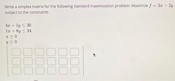 Solved Write a simplex matrix for the following standard | Chegg.com