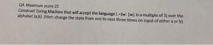 Solved Q4. Maximum score 25 Construct Turing Machine that | Chegg.com