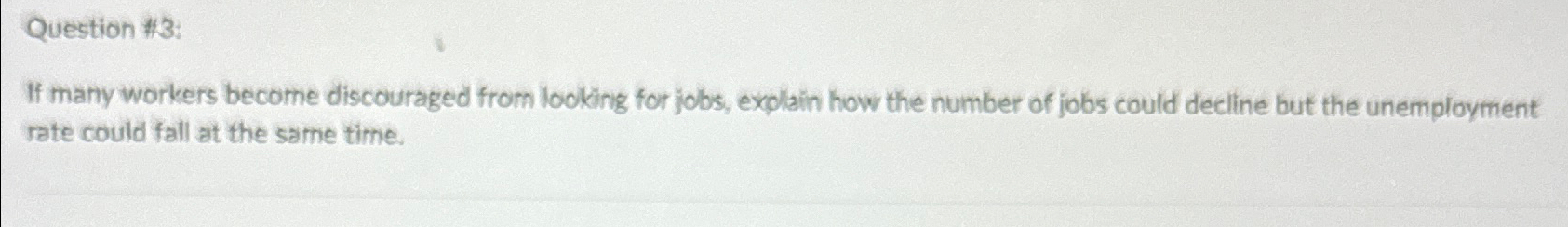 Solved Question #3:If many workers become discouraged from | Chegg.com