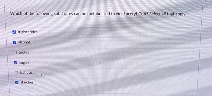 Solved Which of the following substrates can be metabolized | Chegg.com