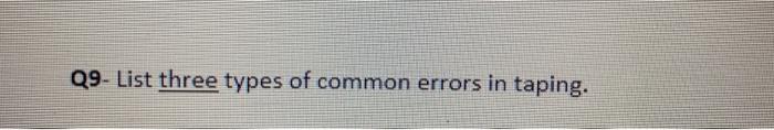 Solved Q9- List three types of common errors in taping. | Chegg.com