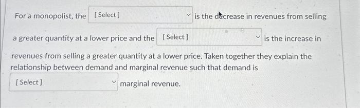 Solved For a monopolist, the [Select] V is the decrease in | Chegg.com