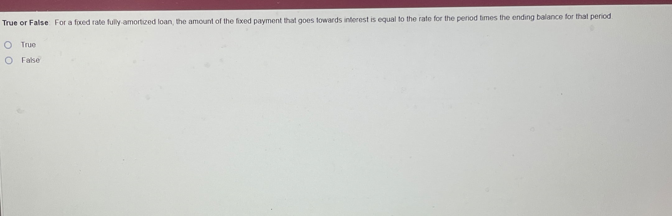 Solved True or False: For a fixed rate fully-amortized loan, | Chegg.com