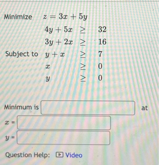 Solved Minimize z=3x+5y4y+5x≥323y+2x≥16 Subject to | Chegg.com