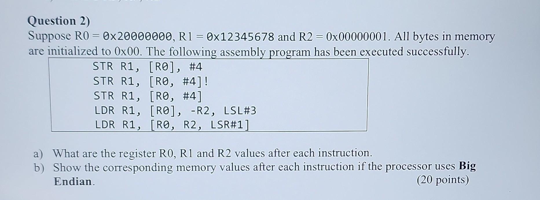 Solved Question 2) Suppose R0 =0×20000000,R1=0×12345678 and | Chegg.com