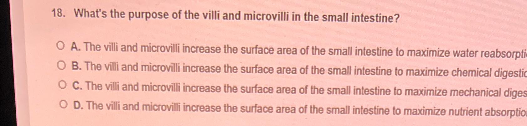 Solved What's the purpose of the villi and microvilli in the | Chegg.com
