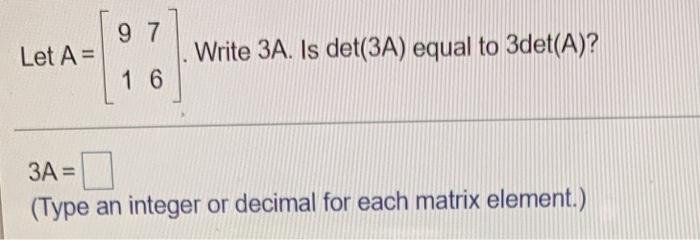 Solved 97 Let A= Write 3A. Is det(3A) equal to 3det(A)? 1 6 | Chegg.com
