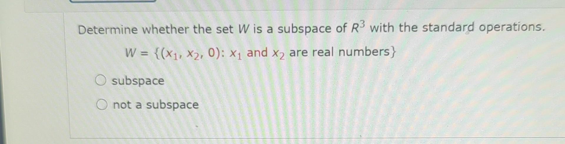 Solved Determine whether the set W is a subspace of R3 with | Chegg.com