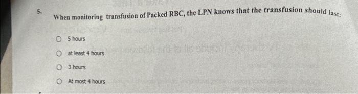 Solved 5. When monitoring transfusion of Packed RBC, the LPN | Chegg.com Solved 5. When monitoring transfusion of Packed RBC, the LPN | Chegg.com
