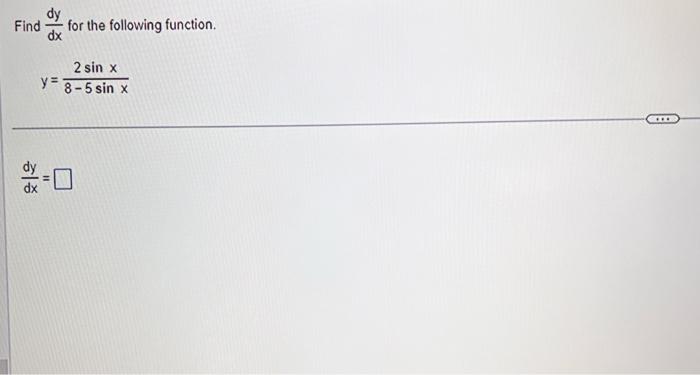 Solved Find dxdy for the following function. y=8−5sinx2sinx | Chegg.com