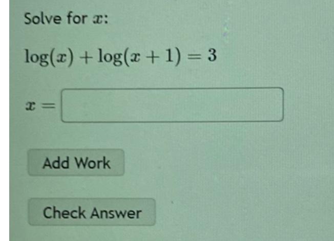 Solved Solve for \\( x \\) : \\[ \\log (x)+\\log (x+1)=3 \\] | Chegg.com