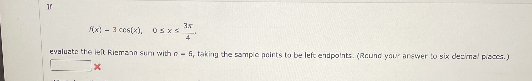 Solved Iff(x)=3cos(x),0≤x≤3π4evaluate the left Riemann sum | Chegg.com