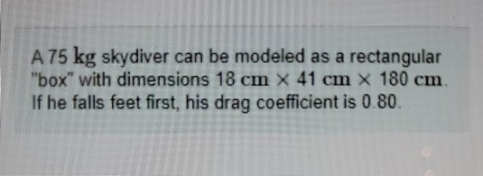 Solved A 75 kg skydiver can be modeled as a rectangular | Chegg.com