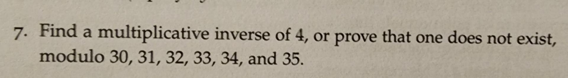Solved 7. Find a multiplicative inverse of 4 , or prove that | Chegg.com