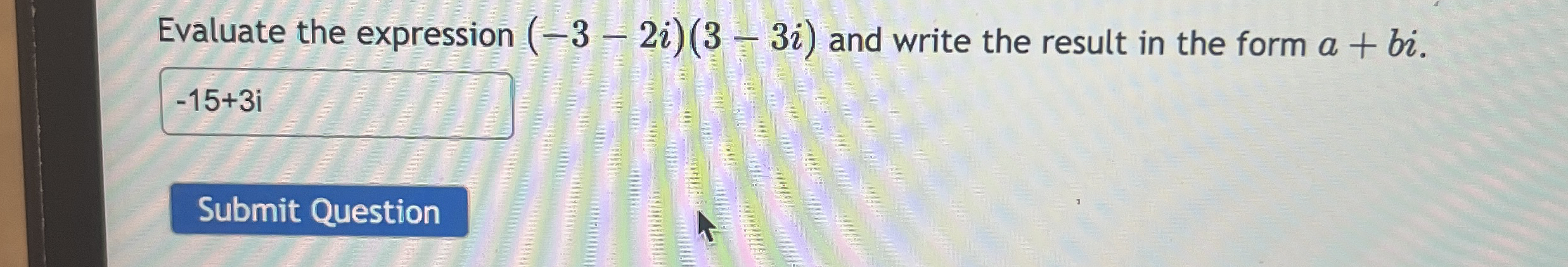 Solved Evaluate the expression (-3-2i)(3-3i) ﻿and write the | Chegg.com
