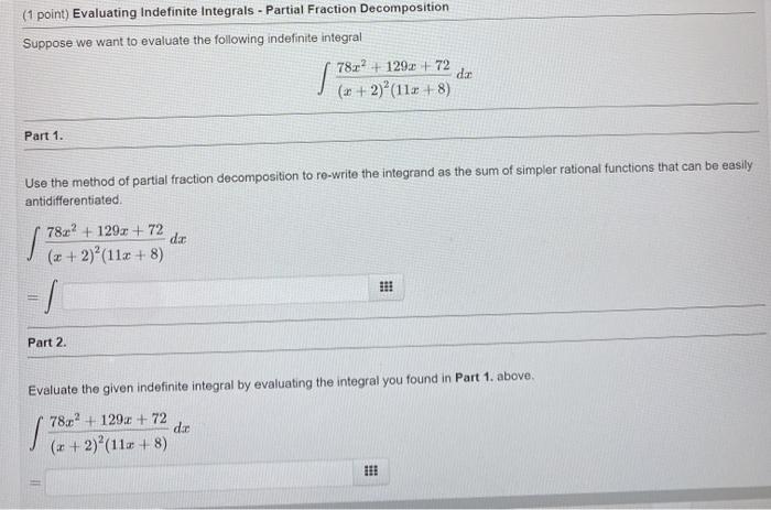 Solved (1 point) Evaluating Indefinite Integrals - Partial | Chegg.com Solved (1 point) Evaluating Indefinite Integrals - Partial | Chegg.com