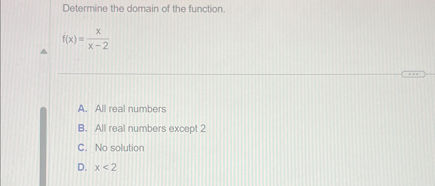 Solved Determine the domain of the function.f(x)=xx-2A. ﻿All | Chegg.com