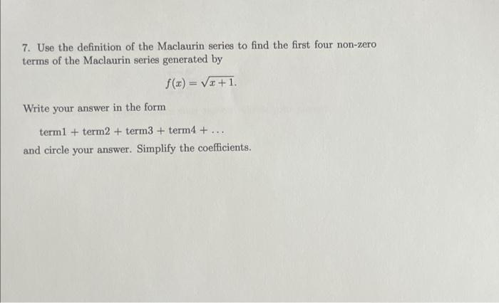 Solved 7. Use the definition of the Maclaurin series to find | Chegg.com