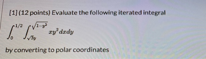 Solved [1] (12 points) Evaluate the following iterated | Chegg.com