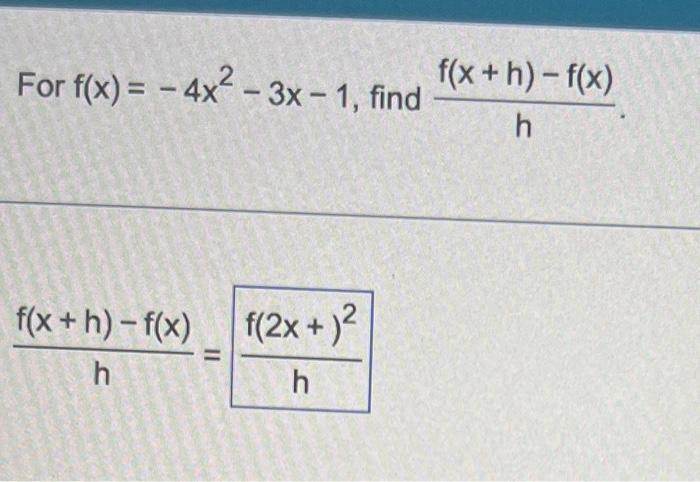 Solved For f(x)=−4x2−3x−1, find hf(x+h)−f(x) | Chegg.com