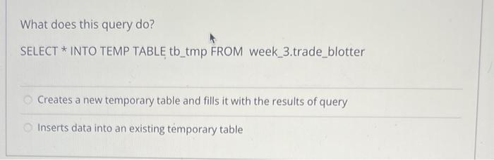 Solved What does this query do? SELECT * INTO TEMP TABLE | Chegg.com